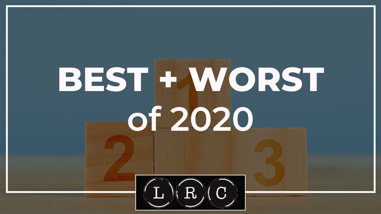 The Best and Worst of a Truly Terrible Year - Curious Public